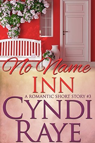 No Name Inn: A Romantic Short Story #3 by Cyndi Raye | Goodreads