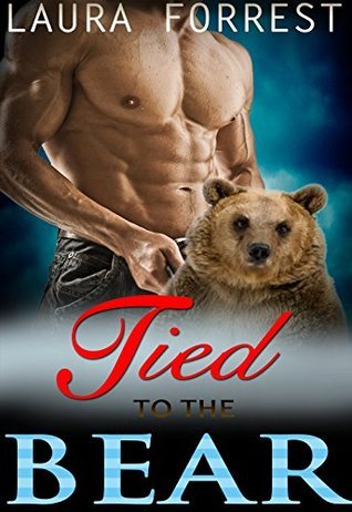 Tied to the Bear by Laura Forrest | Goodreads