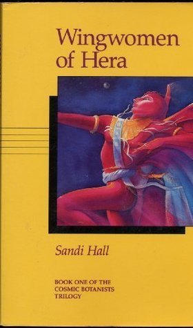 Wingwomen of Hera (Cosmic Botanists Trilogy, #1) by Sandi Hall | Goodreads