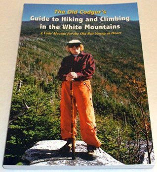 The Old Codger's Guide to Hiking and Climbing in the White Mountains: A ...