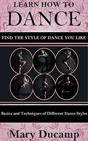 Learn How To Dance: Find The Style Of Dance You Like: Basics And ...