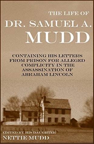 The Life of Dr. Samuel A. Mudd by Samuel Alexander Mudd | Goodreads