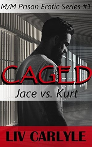 Caged: Jace vs. Kurt (Caged, #1) by Liv Carlyle | Goodreads