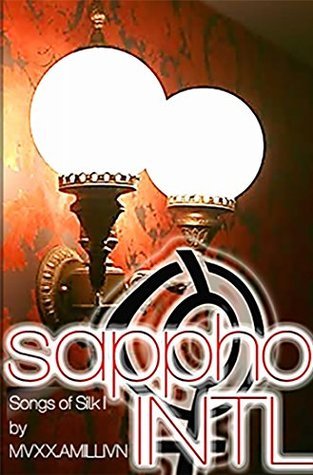 Sappho Intl (SAPPHO INTL Songs of Silk Book 1) by Mvxx.Amillivn | Goodreads