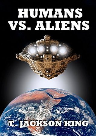 Humans Vs. Aliens (Aliens Series Book 2) by T. Jackson King | Goodreads