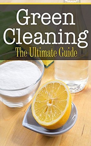 Green Cleaning: The Ultimate Guide by Sara Hallas | Goodreads