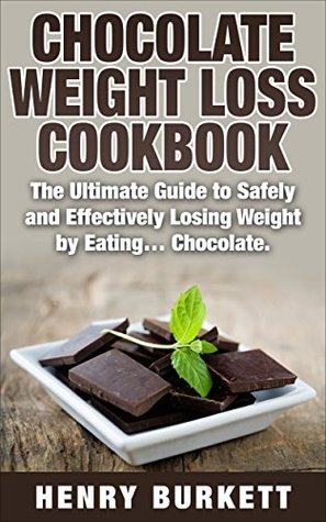 Chocolate Weight Loss Cookbook: The Ultimate Guide to Safely and ...