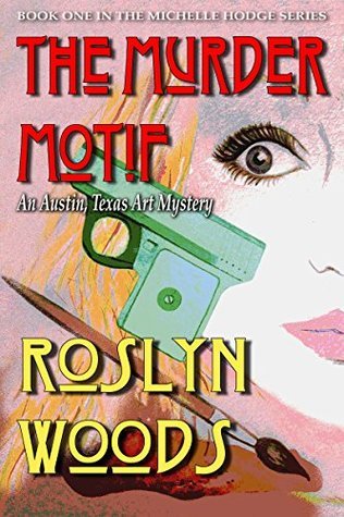 The Murder Motif: An Austin, Texas Art Mystery by Roslyn Woods | Goodreads