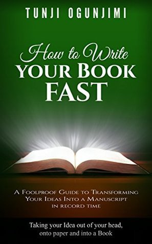 How to WRITE Your Book FAST: A Foolproof Guide to Transforming Your Ideas Into a Manuscript in ...