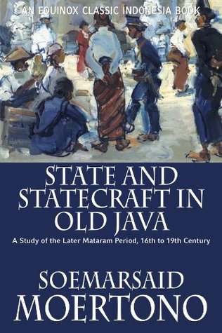 State and Statecraft in Old Java: A Study of the Later Mataram Period ...