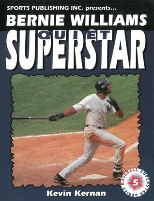 Bernie Williams: Quiet Superstar by Kevin Kernan | Goodreads
