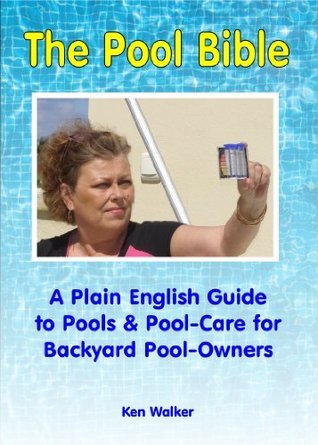 The Pool Bible: How to maintain pools backyard pools by Ken Walker ...