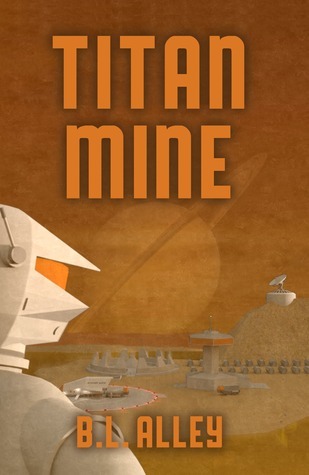 Titan Mine (Arosil #2) by B.L. Alley | Goodreads