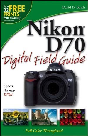 Nikon D70 Digital Field Guide by David D. Busch | Goodreads