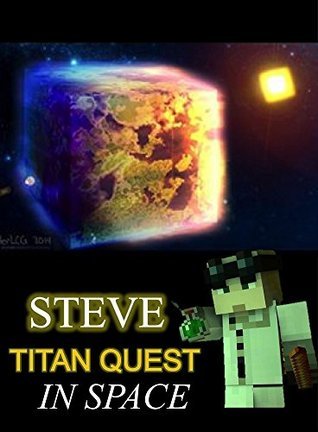 Legend of Steve- Titan Quest In Space: The Unofficial Minecraft Novel ...