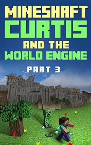 Curtis and the World Engine: Part 3 by Stevie Jones | Goodreads
