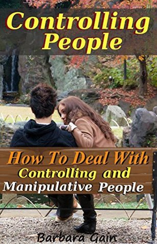 Controlling People: How to Deal With Controlling and Manipulative ...