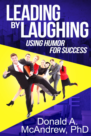 Leading by Laughing: Using Humor for Success by Donald A. McAndrew ...