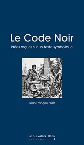 Le code noir - idees recues sur un texte symbolique: idées reçues sur ...