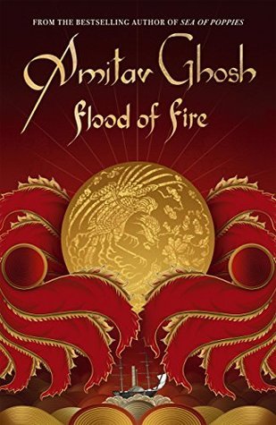 Flood of Fire (Ibis Trilogy, #3) by Amitav Ghosh | Goodreads