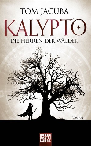 KALYPTO - Die Herren der Wälder (Kalypto, #1) by Tom Jacuba | Goodreads