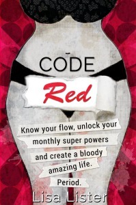 Code Red: Know Your Flow, Unlock Your Monthly Super Powers and Create a ...