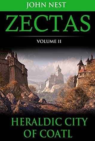 The Heraldic City of Coatl (Zectas, #2) by John Nest | Goodreads