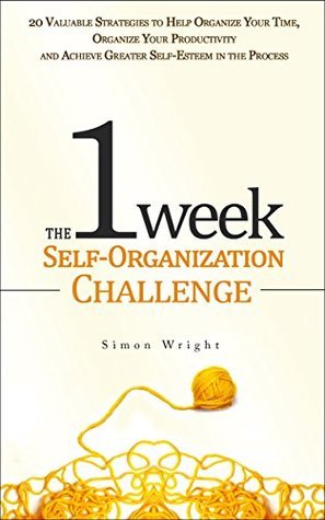 The 1 Week Self-Organization Challenge: 20 Valuable Strategies to Help ...