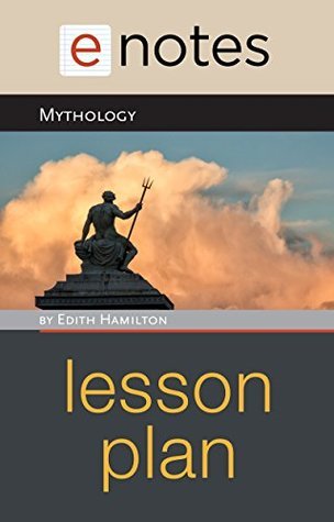 Edith Hamilton's Mythology Lesson Plan by eNotes | Goodreads