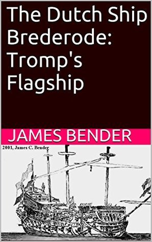 The Dutch Ship Brederode: Tromp's Flagship by James Bender | Goodreads