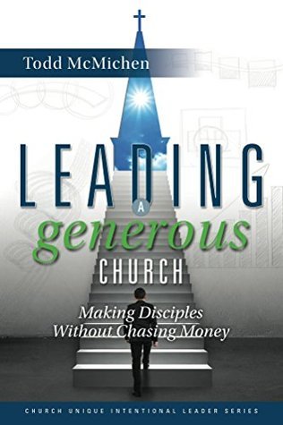 Leading a Generous Church by Todd McMichen | Goodreads