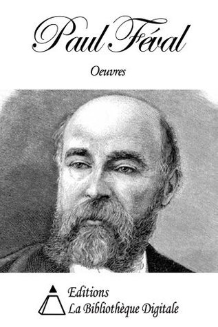 Oeuvres de Paul Féval by Paul Féval père | Goodreads
