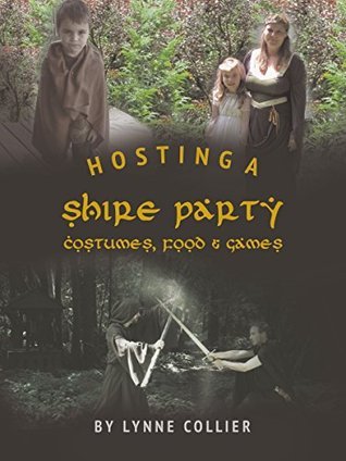 Hosting a Shire Party: Costumes, Food and Games by Lynne Collier ...