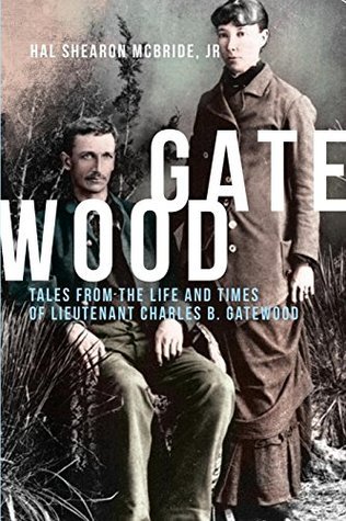 Gatewood: Tales From The Life and Times of Lieutenant Charles B ...