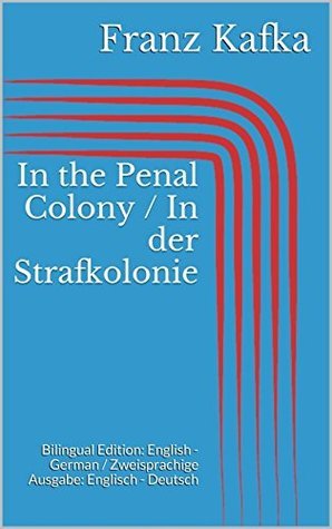 In the Penal Colony / In der Strafkolonie by Franz Kafka | Goodreads