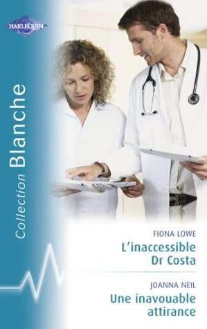L'inaccessible Dr Costa / Une inavouable attirance by Fiona Lowe ...