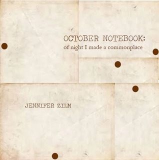 October Notebook: of night I made a common place by Jennifer Zilm ...