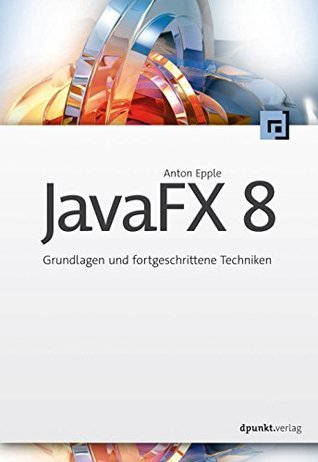 JavaFX 8: Grundlagen und fortgeschrittene Techniken by Anton Epple ...