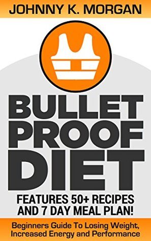 Bulletproof Diet: Beginners Guide to Losing Weight, Increased Energy ...