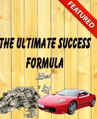 The Ultimate Success Formula: How To Get Everything You Want In Your ...