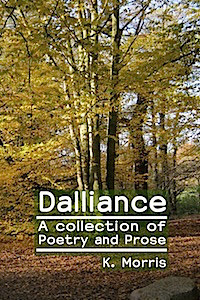 Dalliance: a collection of poetry and prose by K. Morris | Goodreads