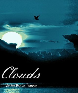 Clouds by Stephen Braxton Thompson | Goodreads