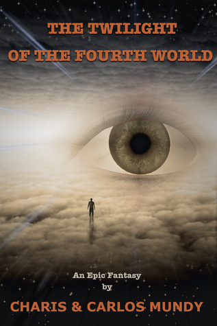 The Twilight of the Fourth World: An Epic Fantasy by Carlos Mundy ...