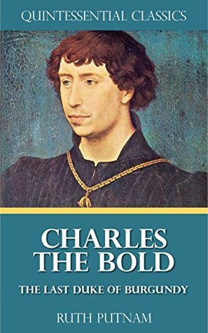 Charles the Bold - Last Duke of Burgundy [Quintessential Classics] by ...