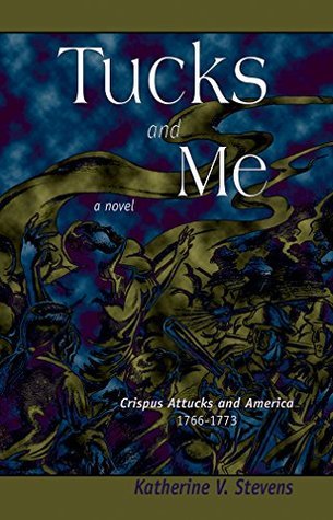 Tucks and Me: Crispus Attucks and America 1766-1773 by Katherine V ...