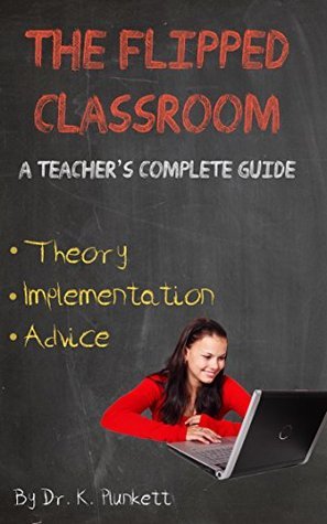 The Flipped Classroom - A Teacher's Complete Guide: Theory ...