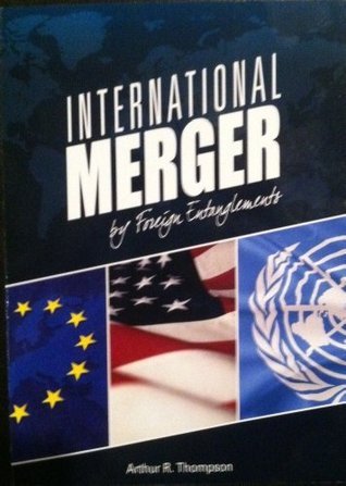 International Merger by Foreign Entanglements by Arthur R. Thompson ...
