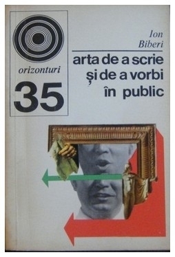 Arta de a scrie şi de a vorbi în public by Ion Biberi | Goodreads