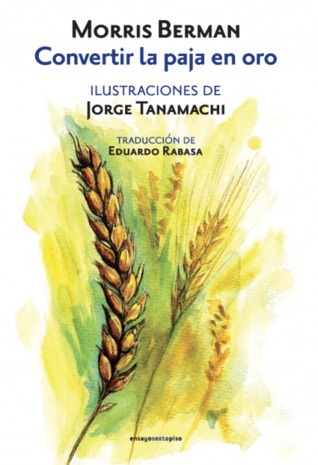 Convertir la paja en oro by Morris Berman | Goodreads