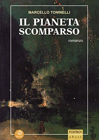 Il pianeta scomparso by Marcello Toninelli | Goodreads